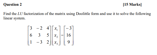 Solved Question 2 [15 Marks Find the LU factorization of the | Chegg.com