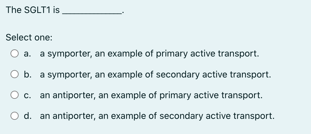 Solved The SGLT1 is Select one: a symporter, an example of | Chegg.com