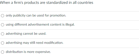 Solved When a firm's products are standardized in all | Chegg.com