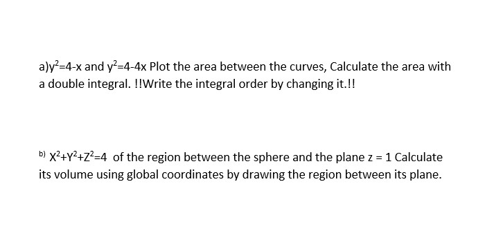 Solved a)y?=4-x and y?=4-4x Plot the area between the | Chegg.com