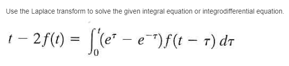 Solved Use the Laplace transform to solve the given integral | Chegg.com