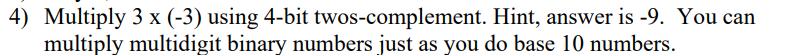 Solved 4) Multiply 3 x (-3) using 4-bit twos-complement. | Chegg.com