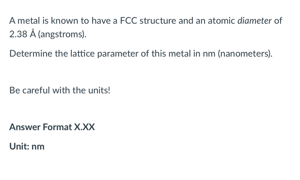 Solved A metal is known to have a FCC structure and an | Chegg.com