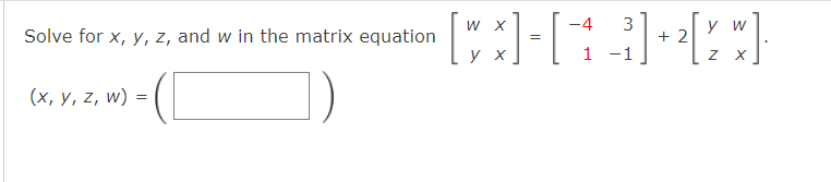 Solved Solve for x, y, z, and w in the matrix equation [x]-[ | Chegg.com