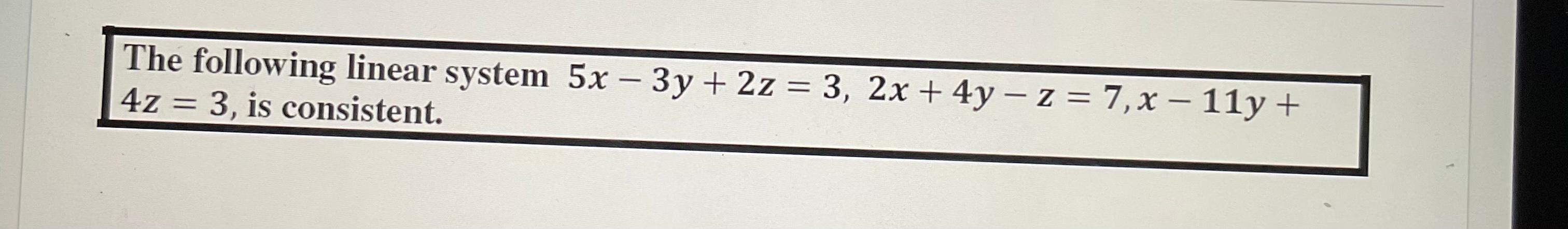 Solved The following linear system 5x – 3y + 2z = 3, 2x + 4y | Chegg.com