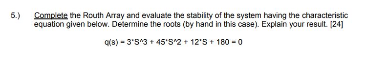 Solved 5.) Complete the Routh Array and evaluate the | Chegg.com