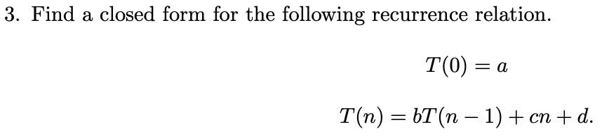 Solved 3. Find a closed form for the following recurrence | Chegg.com