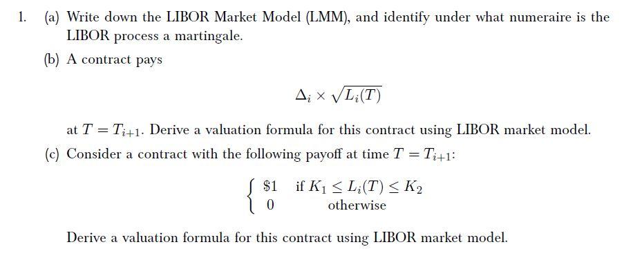 1. (a) Write down the LIBOR Market Model (LMM), and | Chegg.com