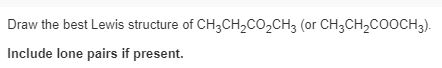 Solved Draw the best Lewis structure of CH3CH2CO CH3 (or | Chegg.com