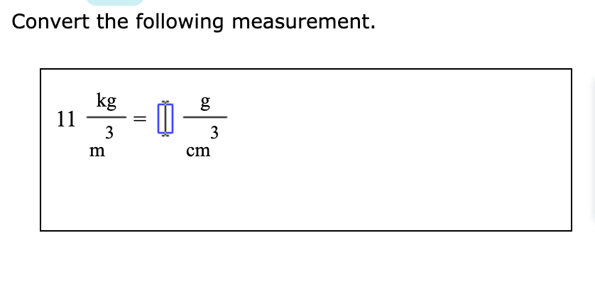 Solved Convert the following measurement. 11m3kg=cmg | Chegg.com