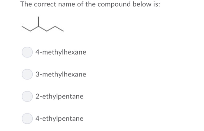 Solved The correct name of the compound below is: | Chegg.com