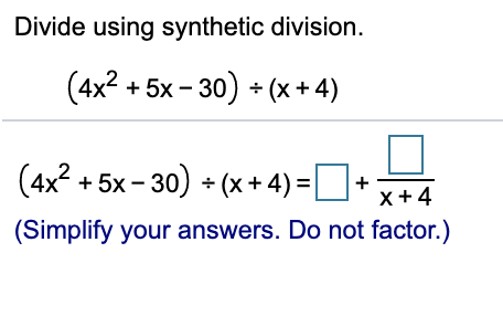 Solved Divide using synthetic division. (4x2 + 5x - 30) + | Chegg.com