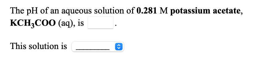 Solved The pH of an aqueous solution of 0.281 M potassium | Chegg.com