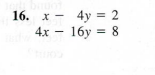 Solved 16. X- 4y = 2 4x - 16y = 8 | Chegg.com