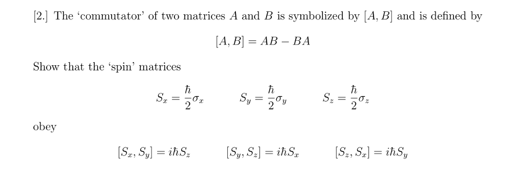 Solved 2.] The 'commutator' of two matrices A and B is | Chegg.com