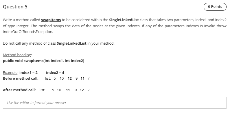 Solved Question 5 6 Points Write a method called swapltems | Chegg.com