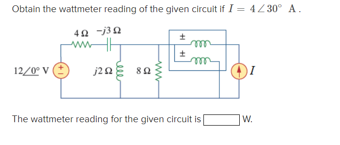 Solved Obtain the wattmeter reading of the given circuit if | Chegg.com