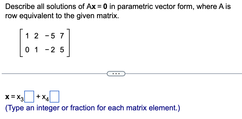 Solved Describe all solutions of Ax=0 in parametric vector | Chegg.com
