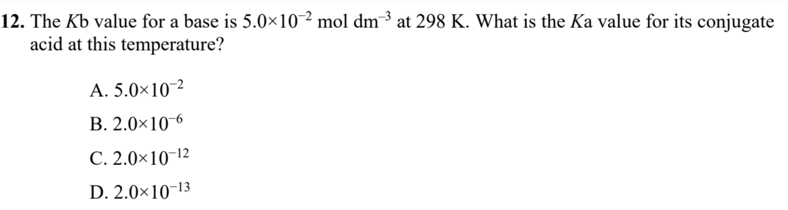Solved 12. The Kb value for a base is 5.0*10-2 mol dm-3 at | Chegg.com