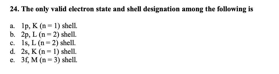 Solved 24. The only valid electron state and shell | Chegg.com