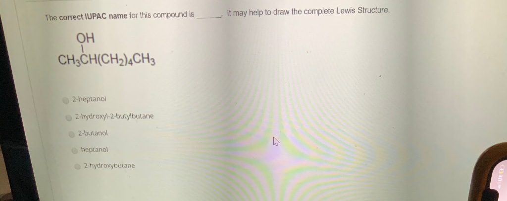 Solved The correct IUPAC name for this compound is It may | Chegg.com