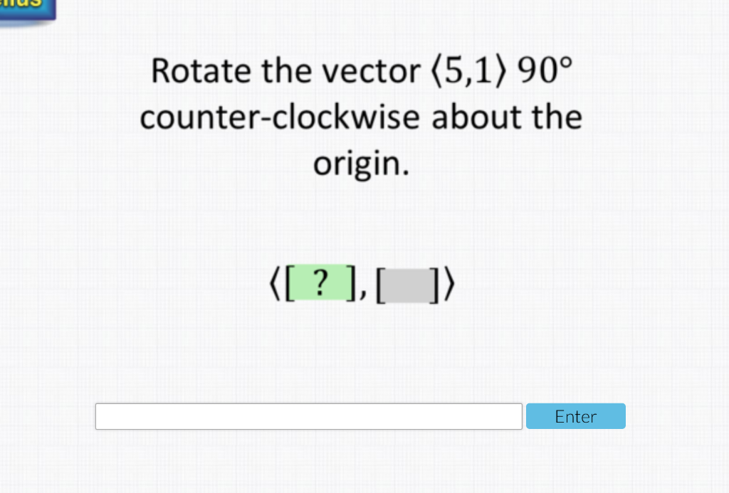 Solved Rotate the vector (5,1) 90° counter-clockwise about | Chegg.com