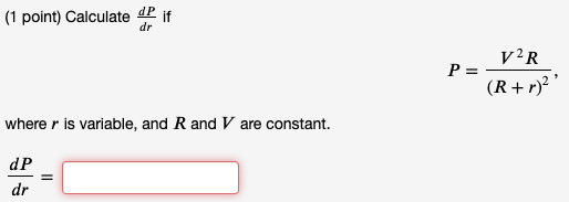 Solved (1 point) Calculate dP dr V2R P= (R+r)?? where r is | Chegg.com