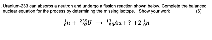 Solved .Uranium-233 can absorbs a neutron and undergo a | Chegg.com