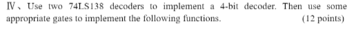 Solved IV 、 Use two 74LS138 decoders to implement a 4-bit | Chegg.com