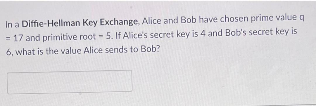 Solved In a Diffie-Hellman Key Exchange, Alice and Bob have | Chegg.com