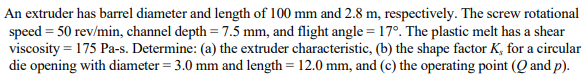 Solved An extruder has barrel diameter and length of 100 mm | Chegg.com