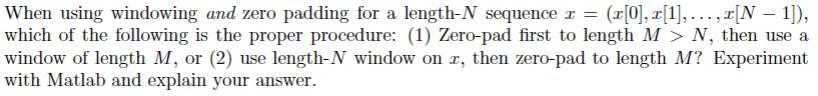 Solved When using windowing and zero padding for a length- N | Chegg.com