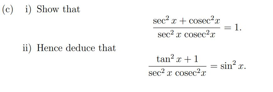 Solved (c) i) Show that secx + cosec- x sec2 x cosec2x 1. | Chegg.com