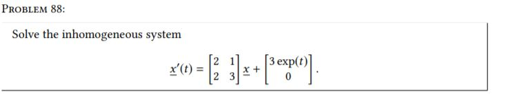 Solved PROBLEM 88 Solve the inhomogeneous system exp(t) 2 3 | Chegg.com