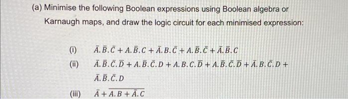 Solved (a) Minimise the following Boolean expressions using | Chegg.com