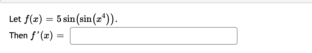 Solved f(x)=5sin(sin(x4)) f′(x)= | Chegg.com