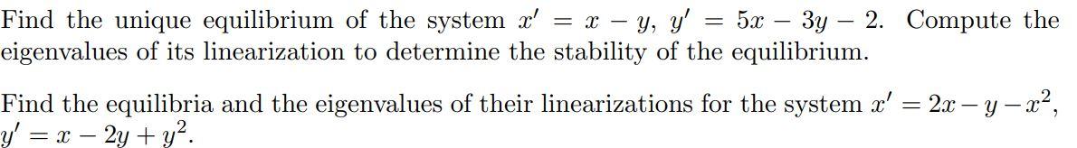 Solved = Find the unique equilibrium of the system x' = x - | Chegg.com