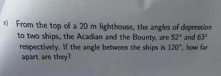 Solved e) From the top of a 20 m lighthouse, the angles of | Chegg.com