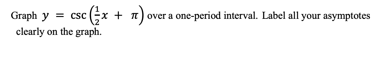 Solved Graph y=csc( ½x + 𝛑) over a one-period interval. | Chegg.com
