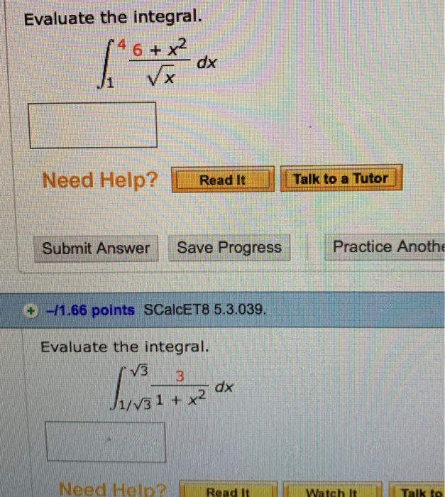 Solved Evaluate the integral. 6 + x2 dx Need Help? ReadIt | Chegg.com Solved Evaluate the integral. 6 + x2 dx Need Help? ReadIt | Chegg.com