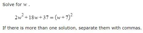 Solved Solve for w 2w2+18w+37=(w+7)2 If there is more than | Chegg.com