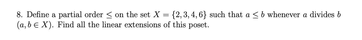 Solved 8. Define a partial order ≤ on the set X={2,3,4,6} | Chegg.com
