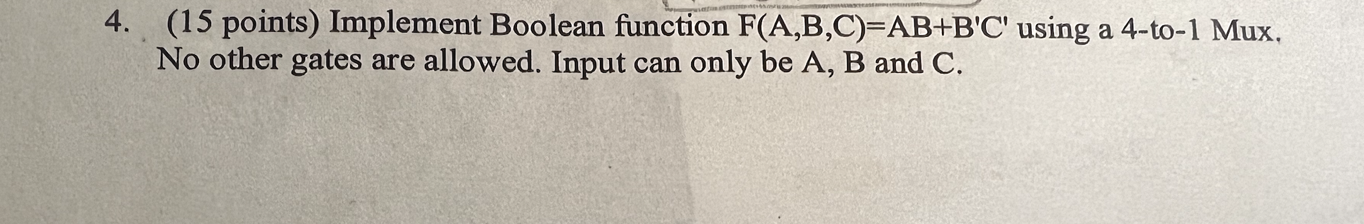 Solved 4. (15 points) Implement Boolean function | Chegg.com Solved 4. (15 points) Implement Boolean function | Chegg.com