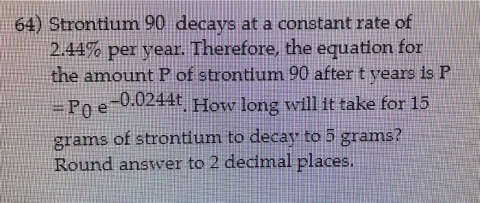Solved 64) Strontium 90 decays at a constant rate of 2.44% | Chegg.com