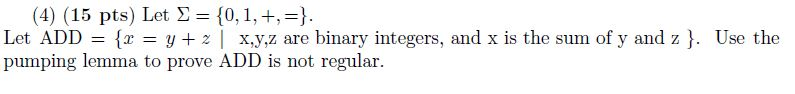 Solved (4) (15 pts) Let Σ= {0, 1, +,-. Let ADDyz | x,y,z are | Chegg.com