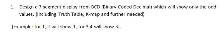 Solved 1. Design a 7 segment display from BCD (Binary Coded | Chegg.com