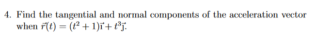 Solved 4. Find the tangential and normal components of the | Chegg.com