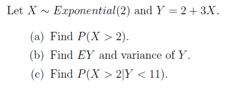 Solved Let X∼ Exponential (2) and Y=2+3X. (a) Find P(X>2). | Chegg.com