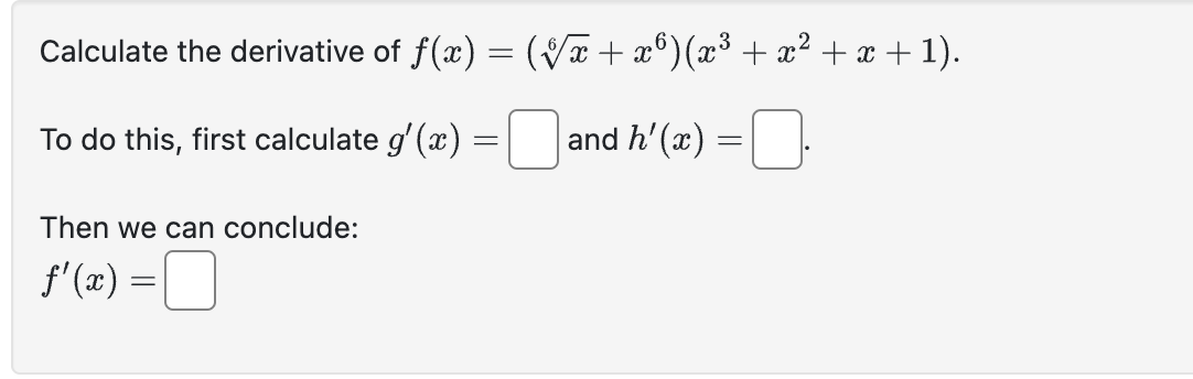 Solved Calculate the derivative of f(x)=(6x+x6)(x3+x2+x+1). | Chegg.com