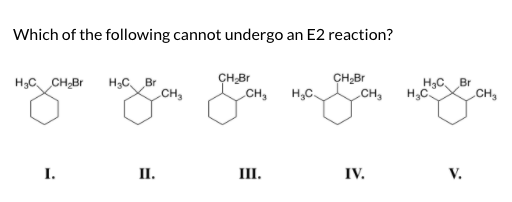Solved Which of the following cannot undergo an E2 reaction? | Chegg.com